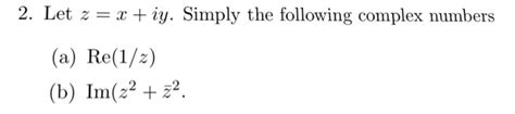 Solved Let Z X Iy Simply The Following Complex Numbers