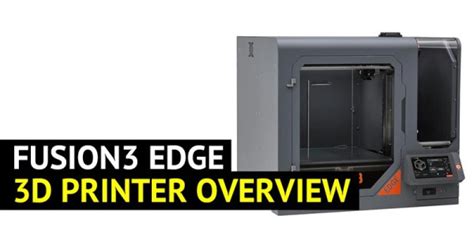 Fusion3 Edge 3d Printer Overview Top 3d Shop