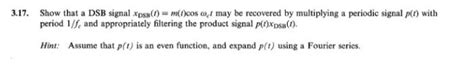 Solved 17 Show That A Dsb Signal Xdsb T M T Cosωℓt May Be
