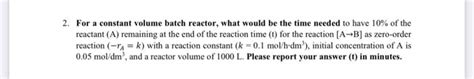 Solved For A Constant Volume Batch Reactor What Would Be Chegg Com