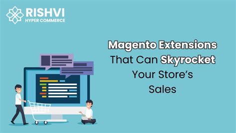 Magento Extensions That Can Skyrocket Your Stores Sales Rishvi Ltd