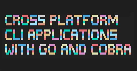 Build A Cross Platform Cli Application With Go And Cobra By Pavel Durov Better Programming