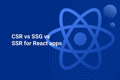 Choices In React Csr Vs Ssg Vs Ssr — Despark