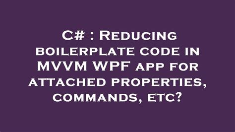 C Reducing Boilerplate Code In Mvvm Wpf App For Attached Properties Commands Etc Youtube