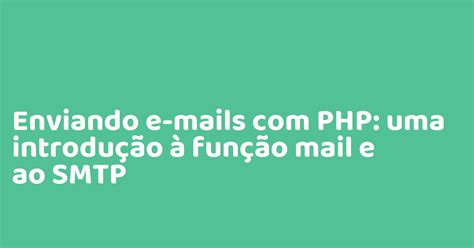 Enviando E Mails Com Php Uma Introdução à Função Mail E Ao Smtp Dias