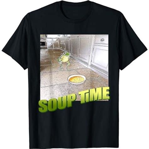 Funny Meme Soup Time Meme Frog Meme T Shirt Sweatshirt Inspire Uplift