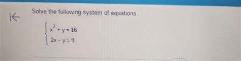 Solved Solve The Following System Of Equations X2 Y 162x Y 8