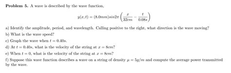 Solved Problem 5 A Wave Is Described By The Wave Function Chegg Com
