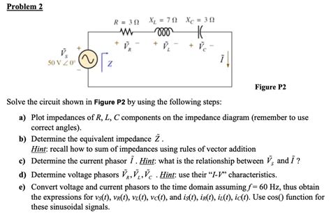 problem 2 Ṽs 50 v ∠0 ∘z̃ r 3 Ωωxl 7 Ωxc 3 Ωω Ṽr Ṽl Ṽc