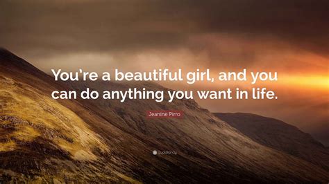 Jeanine Pirro Quote “youre A Beautiful Girl And You Can Do Anything