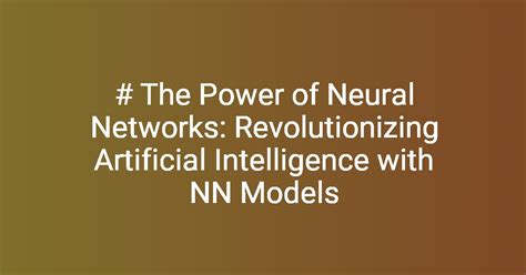 The Power Of Neural Networks Revolutionizing Artificial Intelligence