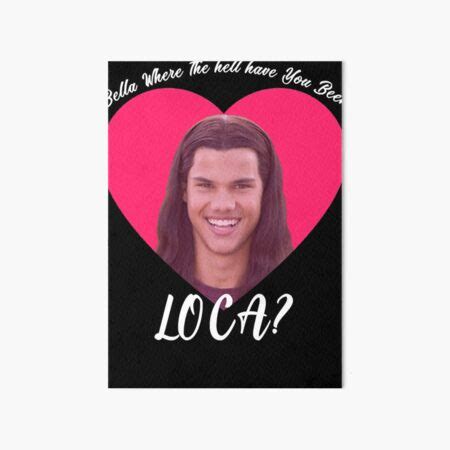Bella Where The Hell Have You Been Loca Funny Twilight Meme Art