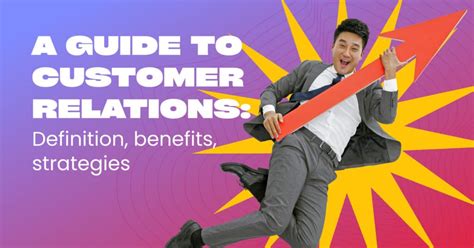 A Guide To Customer Relations Definition Benefits Strategies