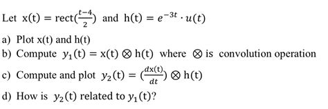 solved let x t rect t 42 ﻿and h t e 3t u t a ﻿plot x t