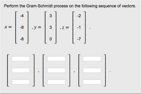 Solved Perform The Gram Schmidt Process On The Following Chegg