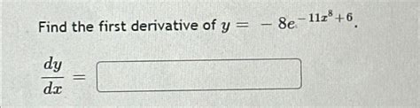 Solved Find The First Derivative Of Y E X Dydx Chegg Com