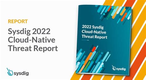 Sysdig 2022 Threat Report Cloud Native Threats Are Increasing And Maturing R Cybersecurity