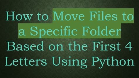 How To Move Files To A Specific Folder Based On The First 4 Letters Using Python Youtube