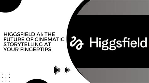 Higgsfield Ai The Future Of Cinematic Storytelling At Your Fingertips Open Ai Master