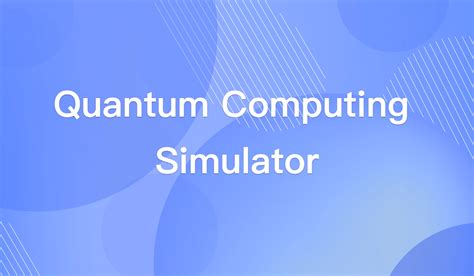 Quantum Computing Simulator Explained Learn Qubits Without The Lab