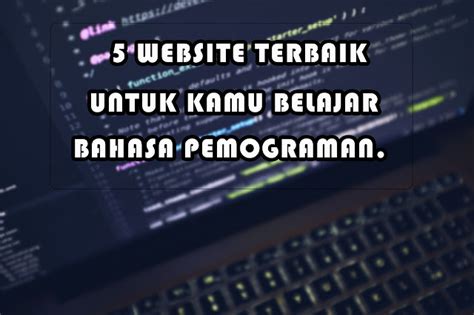 Mau Belajar Programing Ini Dia Website Terbaik Untuk Belajar Ngoding Ngoding Nyantai