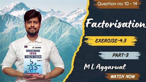 Factorisation Ml Aggarwal Class 9 Exercise 4 3 Solutions Part 3 Icse Cbse Wbbse Youtube