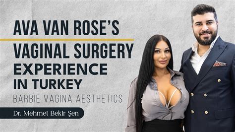 Ava Van Roses Vaginal Surgery Experience In Turkey Barbie Vagina