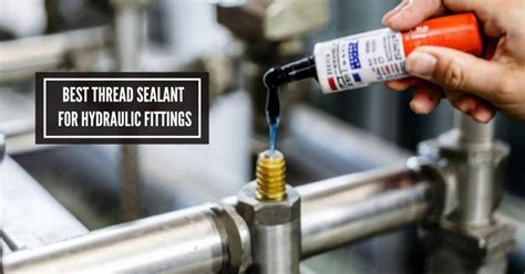 3 Best Thread Sealant For Hydraulic Fittings You Cant Miss