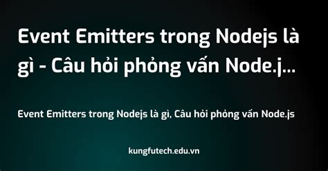 Event Emitters Trong Nodejs Là Gì Câu Hỏi Phỏng Vấn Nodejs