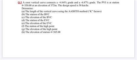 Solved Q 5 A Crest Vertical Curve Connects A 4 44 Grade Chegg Com
