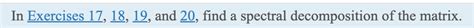 Solved In Exercises 17 18 19 And 20 Find A Spectral