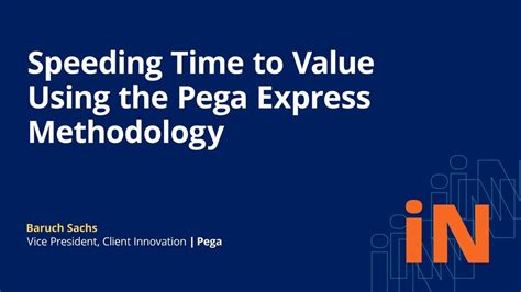 Speeding Time To Value Using The Pega Express Methodology Pega
