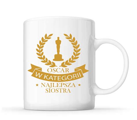 Kubek Prezent Dla Siostry Oscar W Kategorii Najlepsza Siostra Cena Opinie Kubki