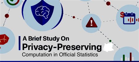 Privacy Preserving Computation In Official Statistics