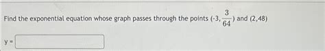 Solved Find The Exponential Equation Whose Graph Passes