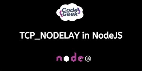 tcp nodelay and disable nagle s algorithm in node js codeforgeek
