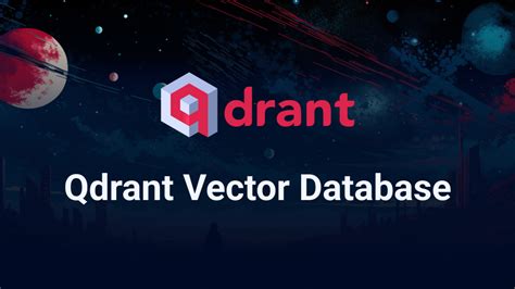 A Deep Dive Into Qdrant The Rust Based Vector Database