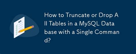 如何使用單一命令截斷或刪除 mysql 資料庫中的所有表？ mysql教程 php中文網