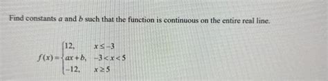 solved find constants a and b such that the function is