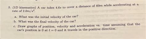Solved 5 1d Kinematics A Car Takes 46 S To Cover A
