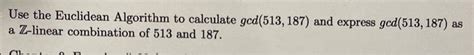Solved Use The Euclidean Algorithm To Calculate Gcd513187