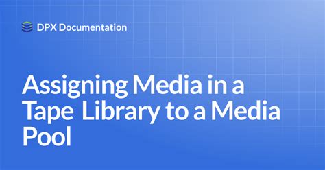 Assigning Media In A Tape Library To A Media Pool DPX Documentation