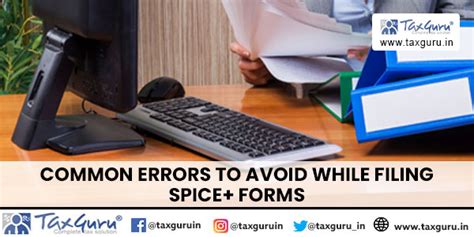 Common Errors To Avoid While Filing Spice Forms