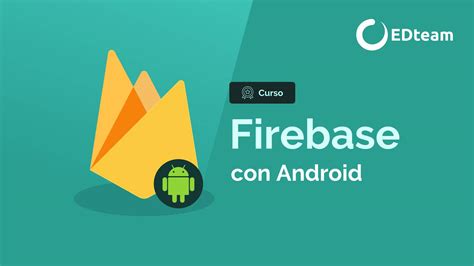Curso Firebase Con Android Comienza Gratis EDteam