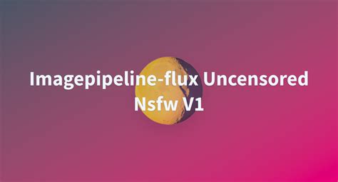 Imagepipeline Flux Uncensored Nsfw V1 A Hugging Face Space By Yrjnebula