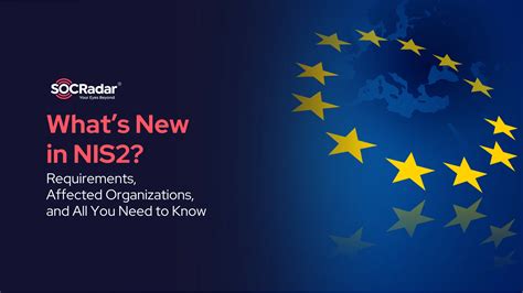 Whats New In The Nis2 Directive Requirements Affected Organizations