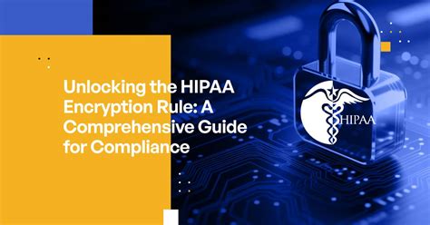 Unlocking The Hipaa Encryption Rule A Comprehensive Guide For Compliance