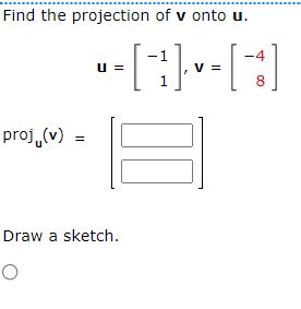 Answered Find The Projection Of V Onto U 1 AHD V 1 Proj V U Draw A Sketch O 4 8