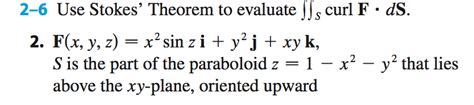 Solved Use Stokes Theorem To Evaluates Curl F DS Chegg