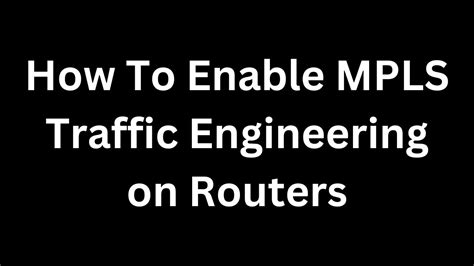 How To Enable MPLS Traffic Engineering On Routers YouTube